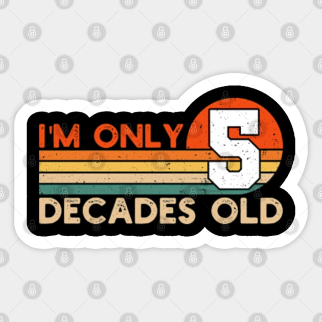 Im Only 5 Decades Old Funny 50th Birthday 50th Birthday Sticker